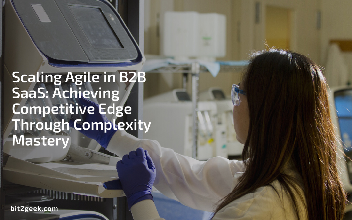 Scaling Agile in B2B SaaS: Achieving Competitive Edge Through ...